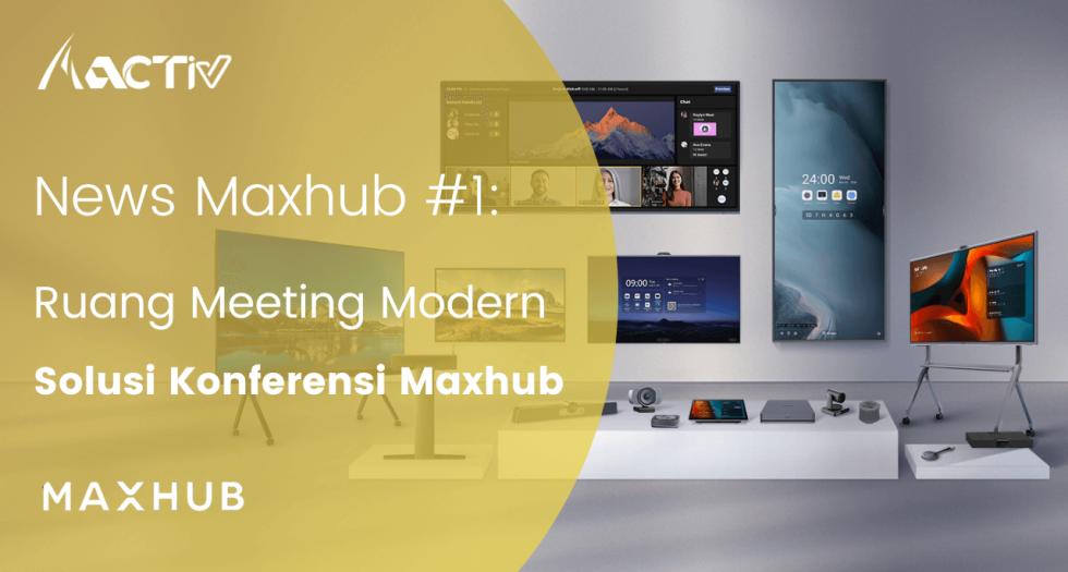 Solusi Meeting Modern Konferensi Maxhub - ACTiV
